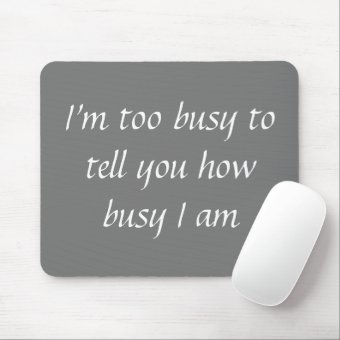 Office Mousepad Humor Too Busy Funny | Zazzle