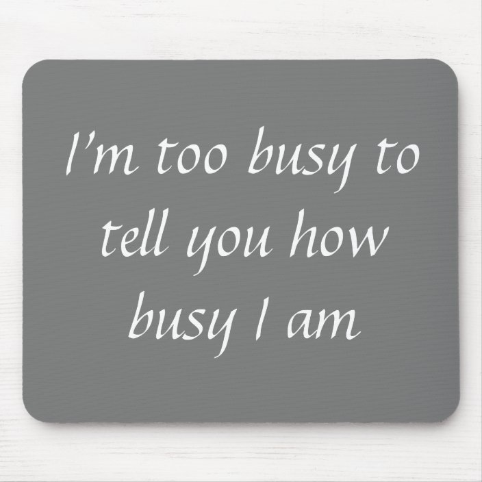 Office Mousepad Humor Too Busy Funny | Zazzle.com