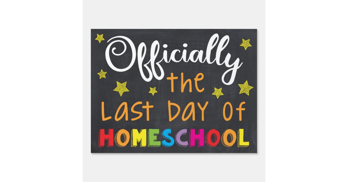 Officially The Last Day of Homeschool Yard Sign | Zazzle