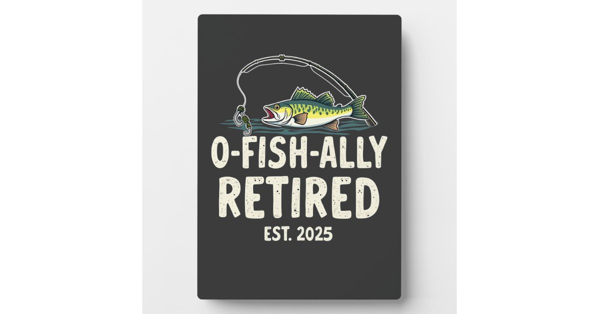Offishally Retired Est. 2025 Retirement Fisher Dad Plaque | Zazzle