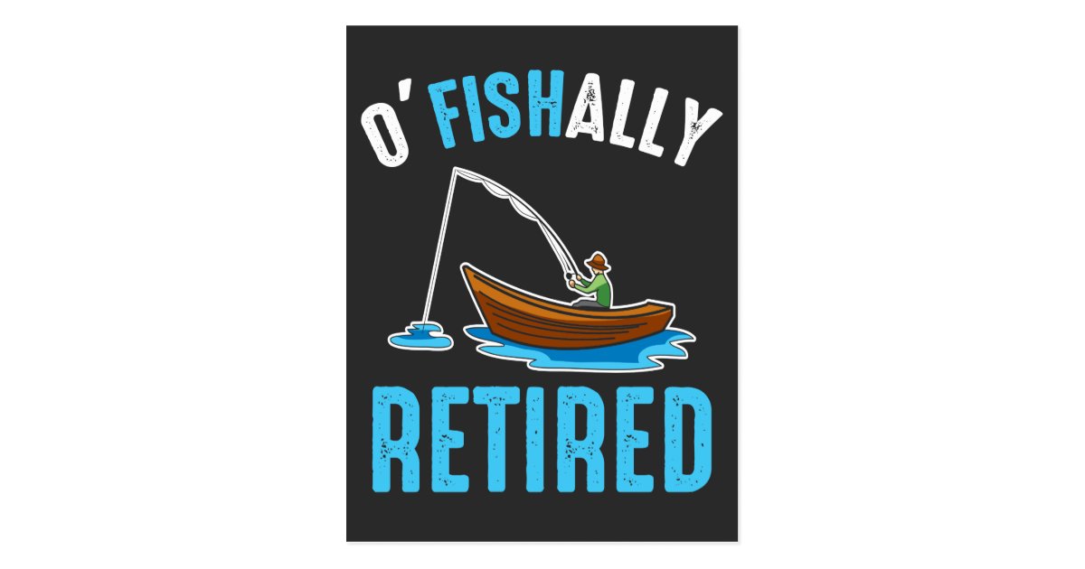 O'Fishally Retired Funny Fisherman Retirement Postcard | Zazzle.com