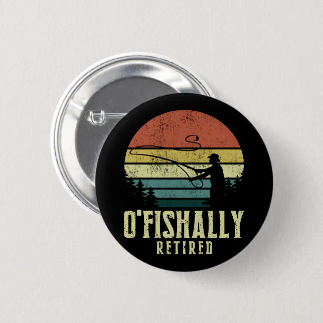 Ofishally Retired Funny fishing retirement Button | Zazzle