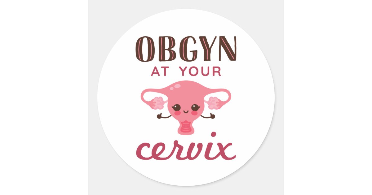OGBYN At Your Cervix Classic Round Sticker | Zazzle