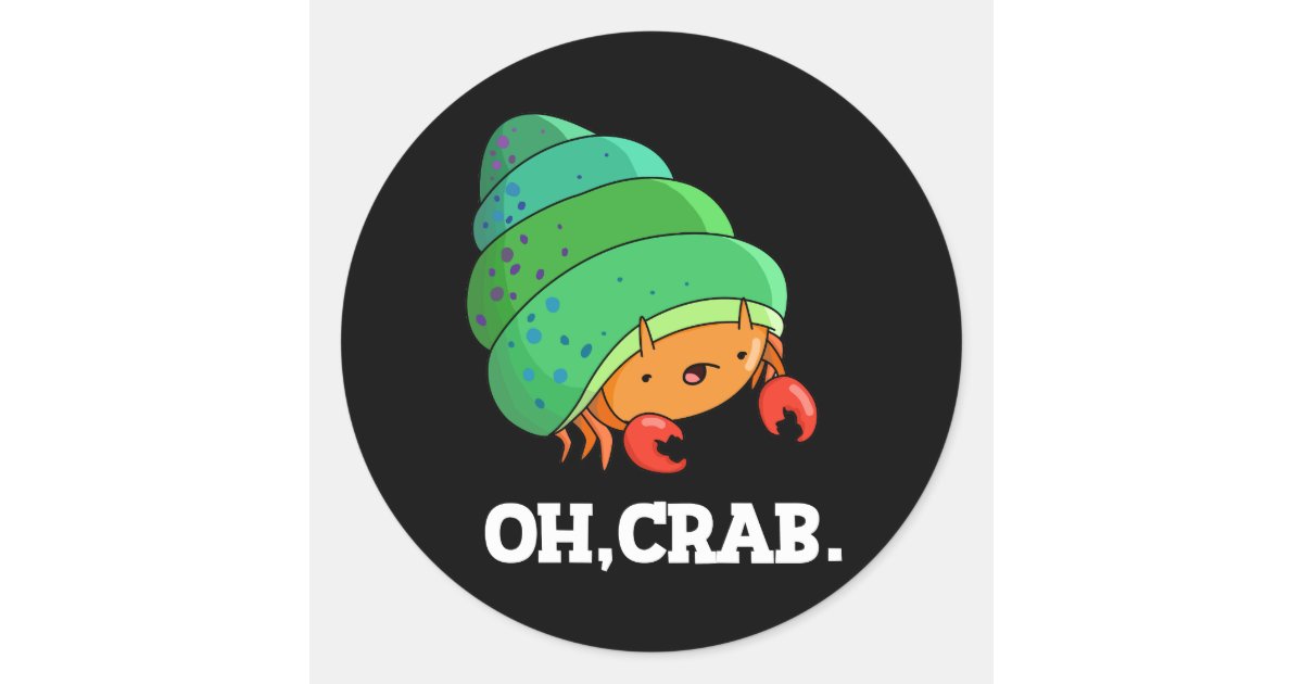 Oh Crab Funny Crab Phrase Pun Dark BG Classic Round Sticker | Zazzle