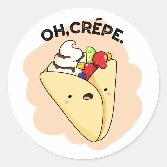 Oh Crepe Funny Food Pun Classic Round Sticker | Zazzle