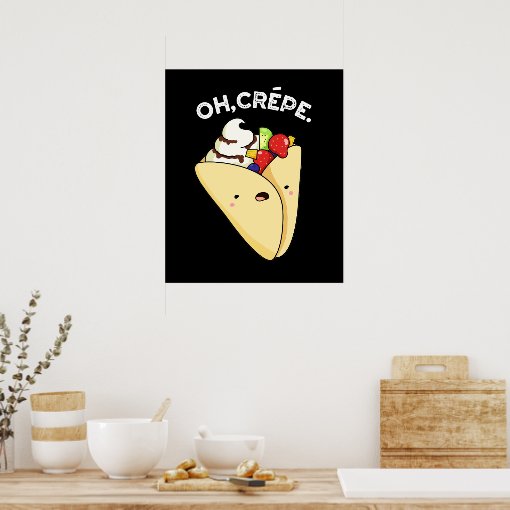 Oh Crepe Funny Food Pun Dark BG Poster | Zazzle