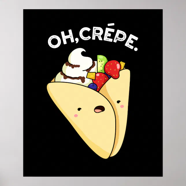 Oh Crepe Funny Food Pun Dark BG Poster | Zazzle