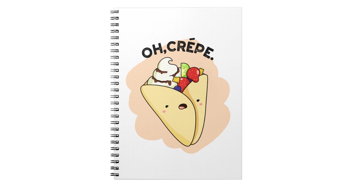 Oh Crepe Funny Food Pun Notebook | Zazzle