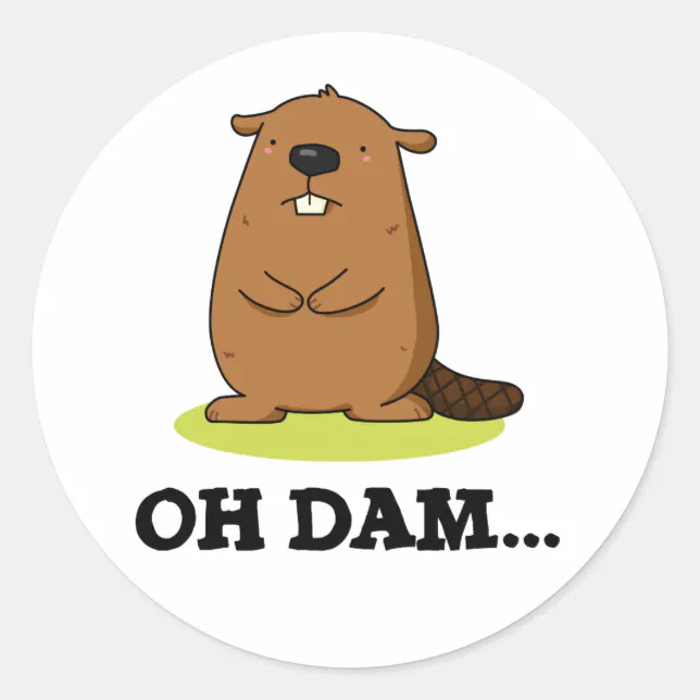 Oh Dam Funny Beaver Pun Classic Round Sticker | Zazzle