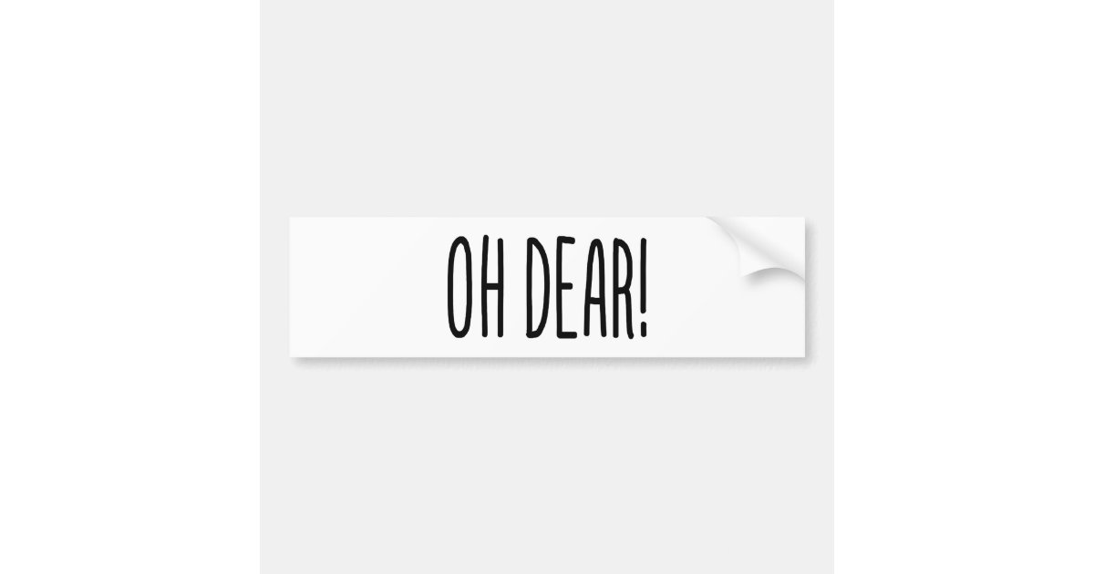 OH DEAR! BUMPER STICKER | Zazzle