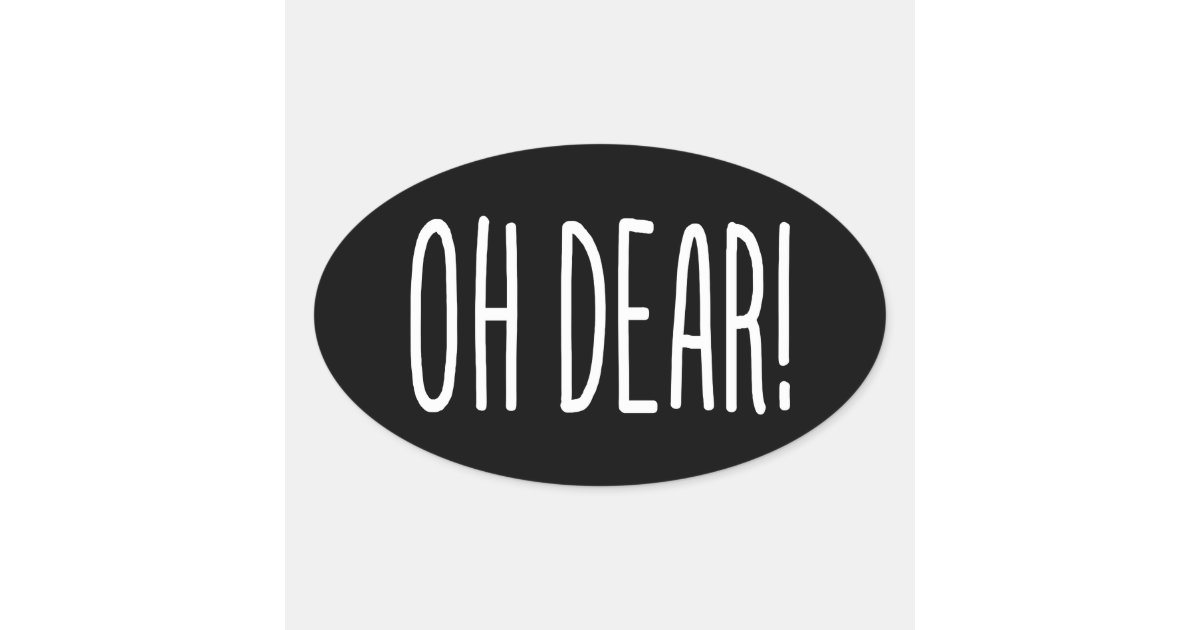 OH DEAR! OVAL STICKER | Zazzle