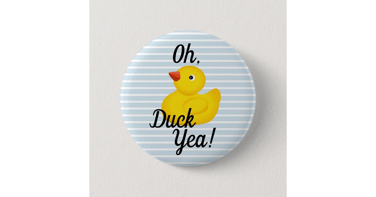 Oh Duck Yea! Button | Zazzle