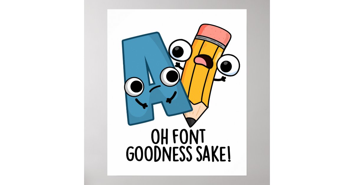 Oh Font Goodness Sake Funny Type Pun Poster | Zazzle