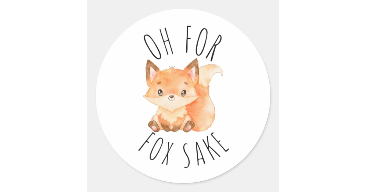 Oh for Fox Sake Classic Round Sticker | Zazzle