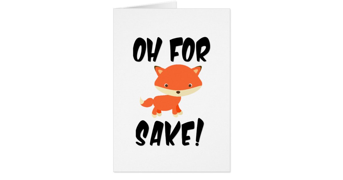 Oh for fox sake! Funny Greeting Card | Zazzle