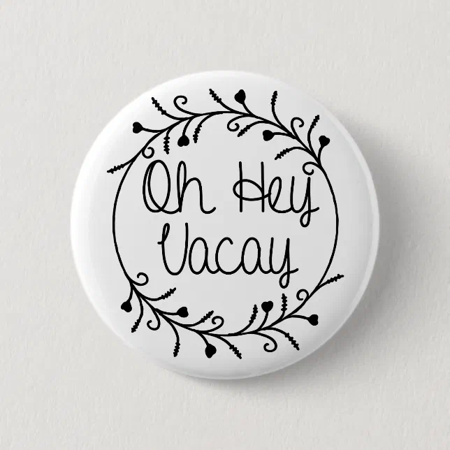 Oh Hey Vacay Shirt Vacation Button | Zazzle