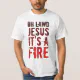 Oh Lawd Jesus It's A Fire! Value T-Shirt | Zazzle