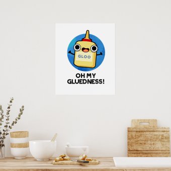 Oh My Gluedness Funny Super Glue Pun Poster | Zazzle