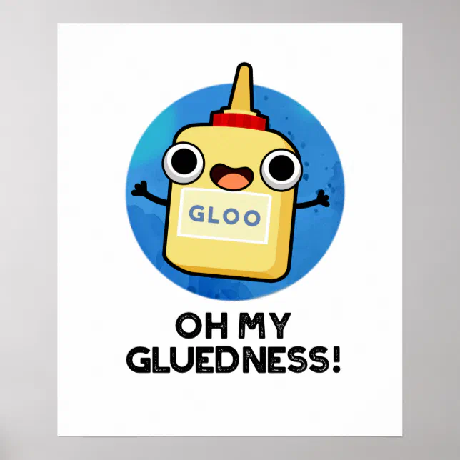 Oh My Gluedness Funny Super Glue Pun Poster | Zazzle