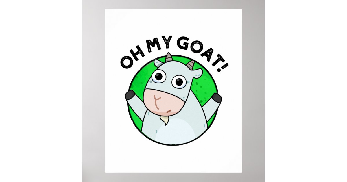 Oh My Goat Funny Animal Pun Poster | Zazzle