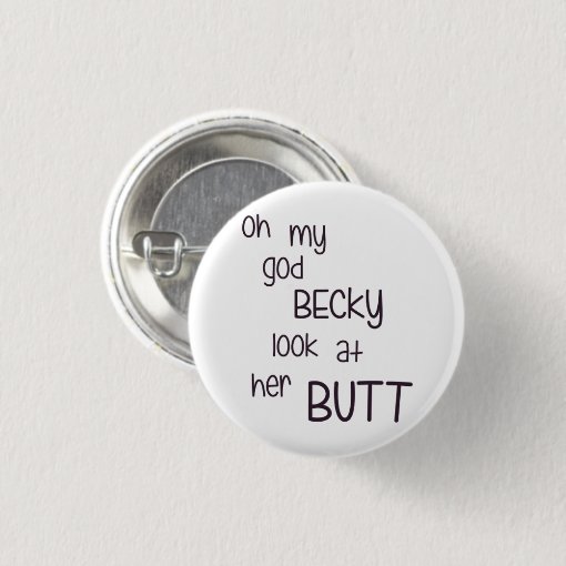 Oh My God Becky Look At Her Butt Pinback Button | Zazzle