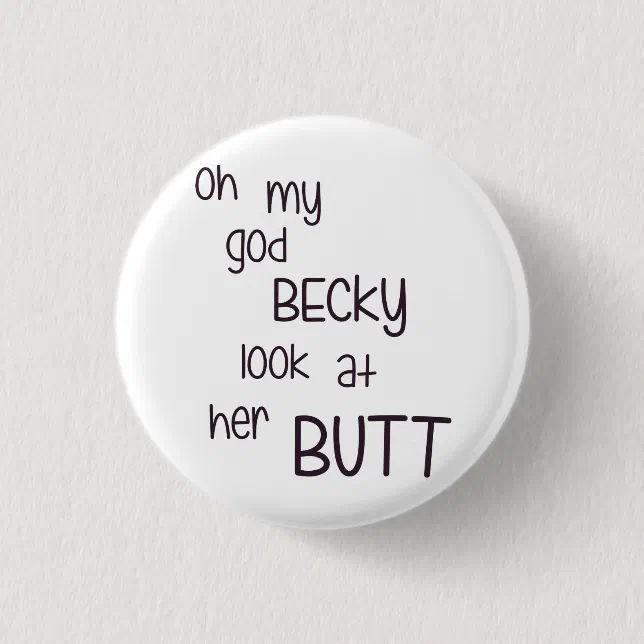 Oh My God Becky Look At Her Butt Pinback Button Zazzle