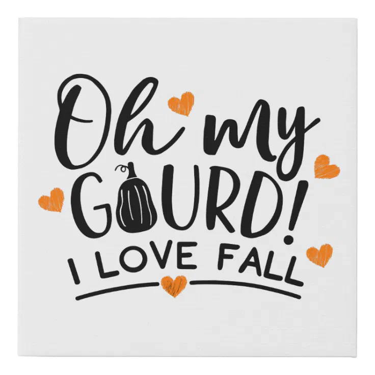 Oh My Gourd I Love Fall Faux Canvas Print | Zazzle