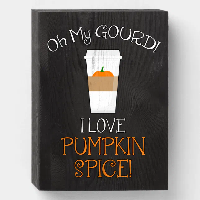 Oh My Gourd! I Love Pumpkin Spice! Wooden Box Sign | Zazzle