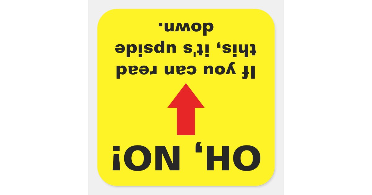 "Oh, No! If You Can Read This It's Upside Down" Square Sticker | Zazzle