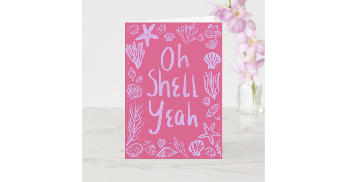OH SHELL YEAH Seashell Beach Birthday Congrats Yay Card | Zazzle