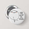 Oh stop it you. - meme button | Zazzle