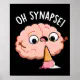 Oh Synapse Funny Brain Pun Dark BG Poster | Zazzle