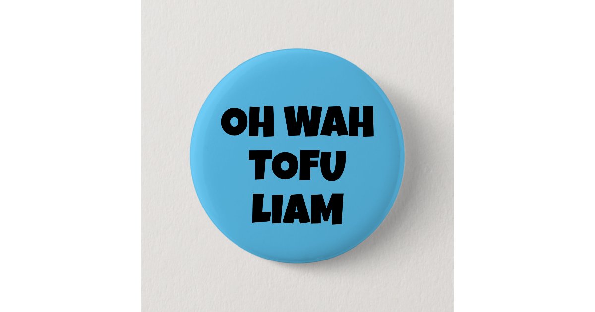 OH WAH TOFU LIAM BUTTON | Zazzle