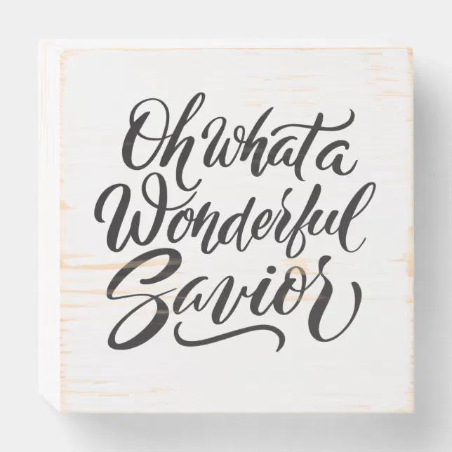 Oh What A Wonderful Savior Brush Calligraphy Wooden Box Sign | Zazzle