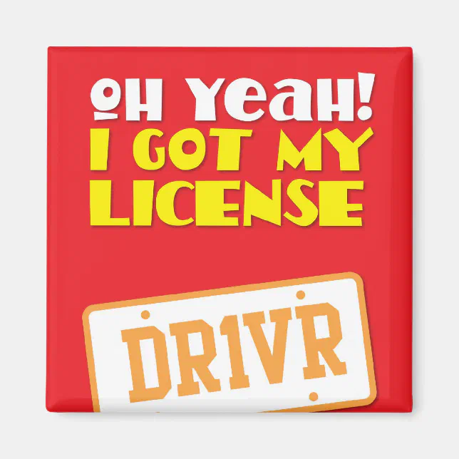 Oh yeah! I got my License! DR1VER Magnet | Zazzle