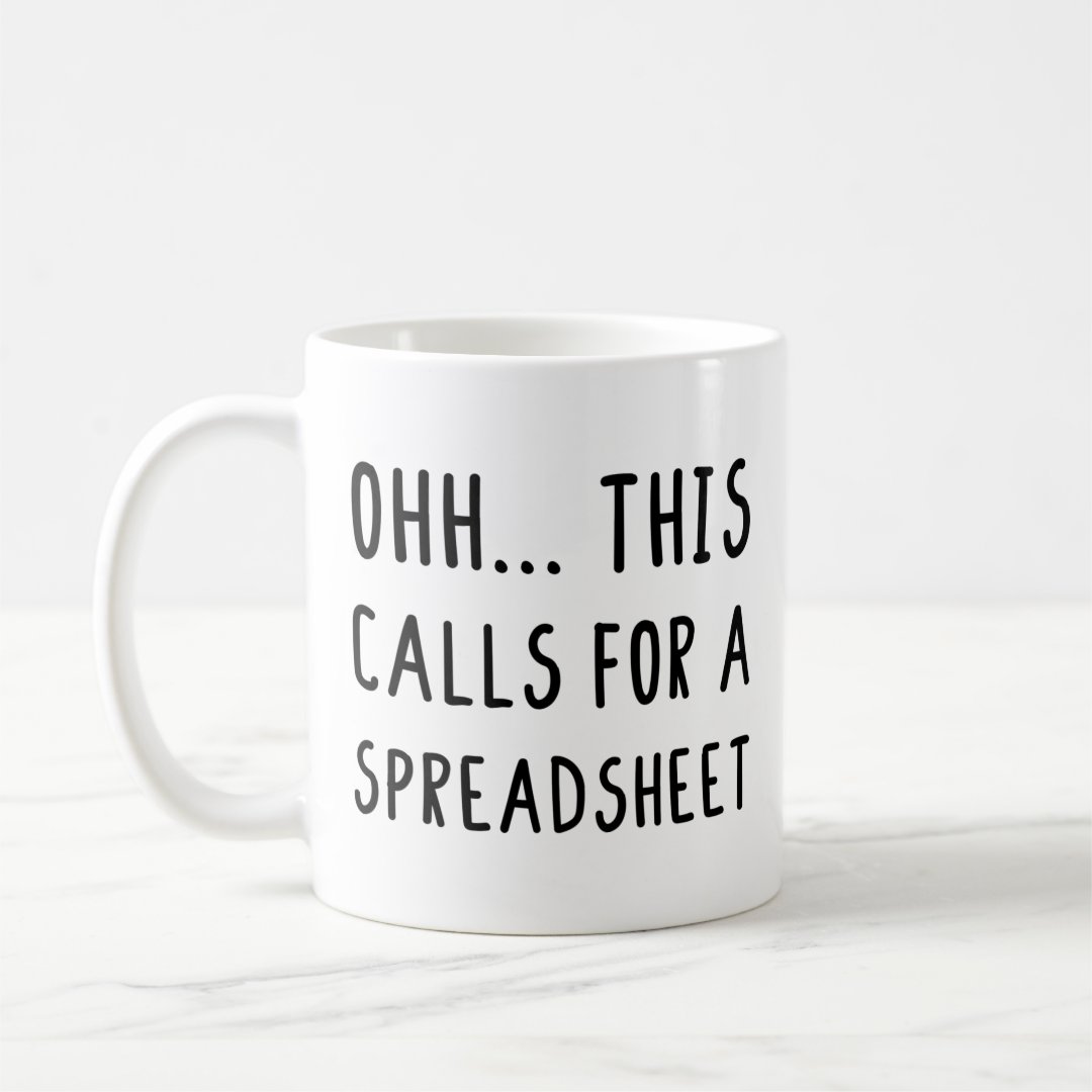 Ohh this calls for a Spreadsheet, Funny Accountant Coffee Mug | Zazzle