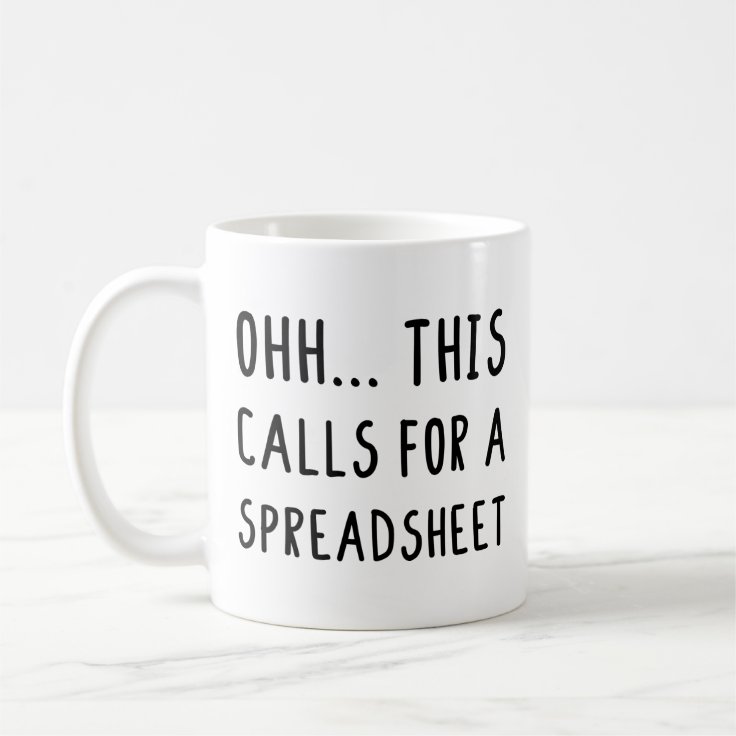 Ohh this calls for a Spreadsheet, Funny Accountant Coffee Mug | Zazzle