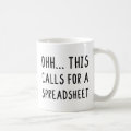 Ohh this calls for a Spreadsheet, Funny Accountant Coffee Mug | Zazzle
