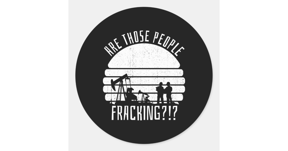 Oil Drilling Fracker Oilfield Fracking Classic Round Sticker | Zazzle