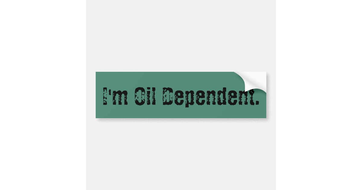 Oilfield Oil Dependent Bumper Sticker | Zazzle