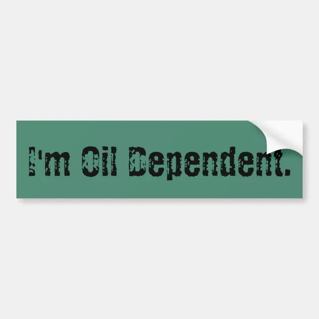 Oilfield Oil Dependent Bumper Sticker | Zazzle