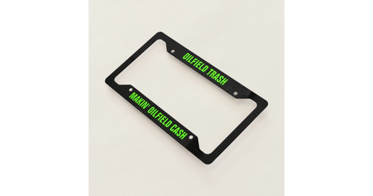 Oilfield Trash License Plate Frame | Zazzle