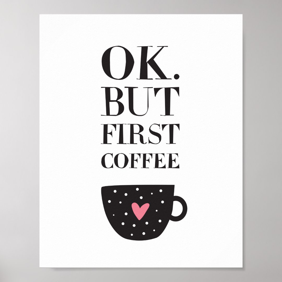 Ok But First Coffee Poster | Zazzle