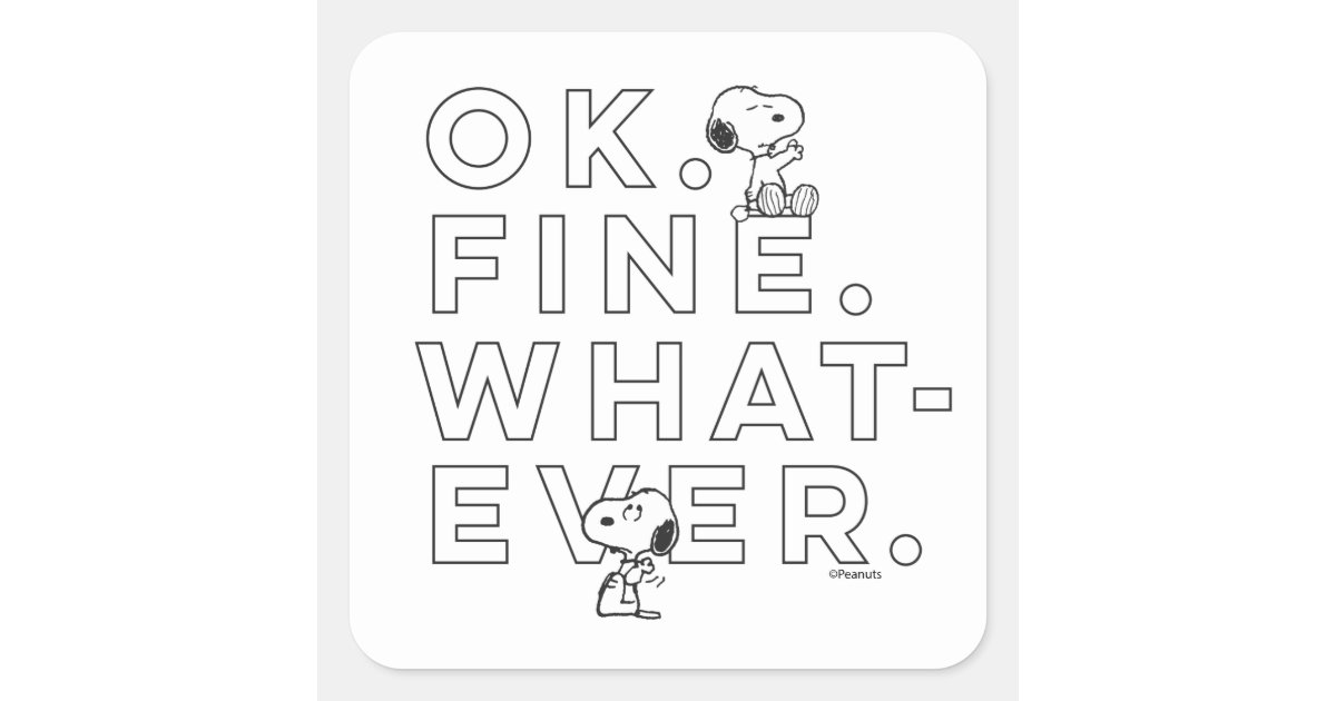 "Ok. Fine. Whatever." - Snoopy Square Sticker | Zazzle