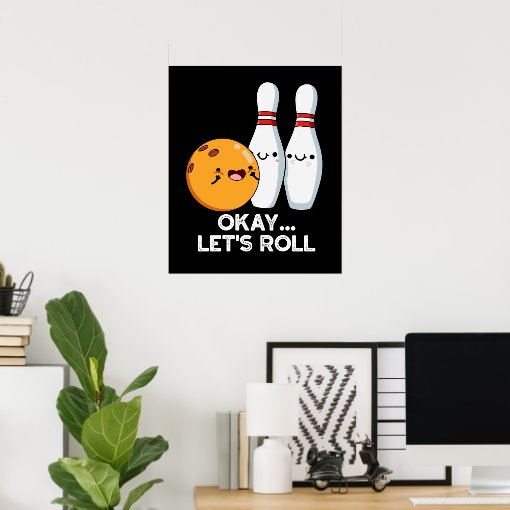 Okay Let's Roll Funny Bowling Pun Dark BG Poster | Zazzle