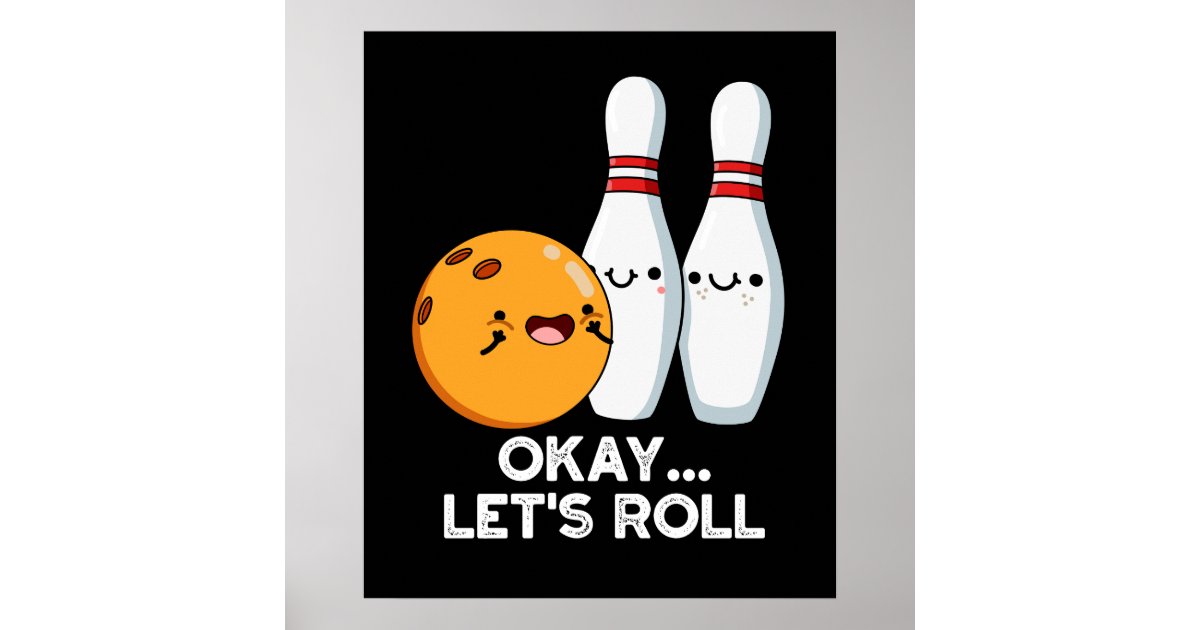 Okay Let's Roll Funny Bowling Pun Dark BG Poster | Zazzle