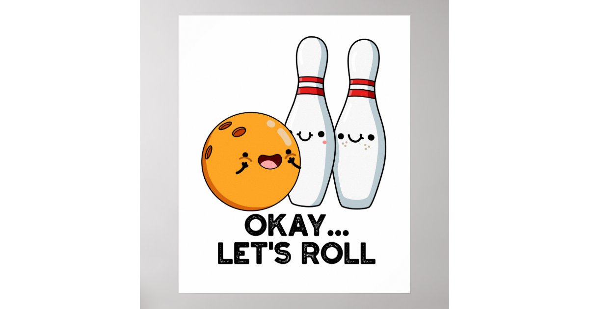 Okay Let's Roll Funny Bowling Pun Poster | Zazzle