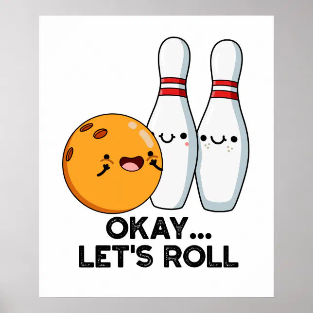 Okay Let's Roll Funny Bowling Pun Poster | Zazzle