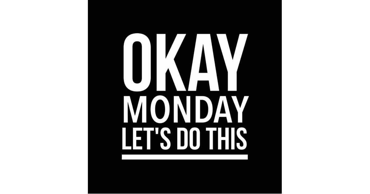 Okay Monday let’s do this Cutout | Zazzle