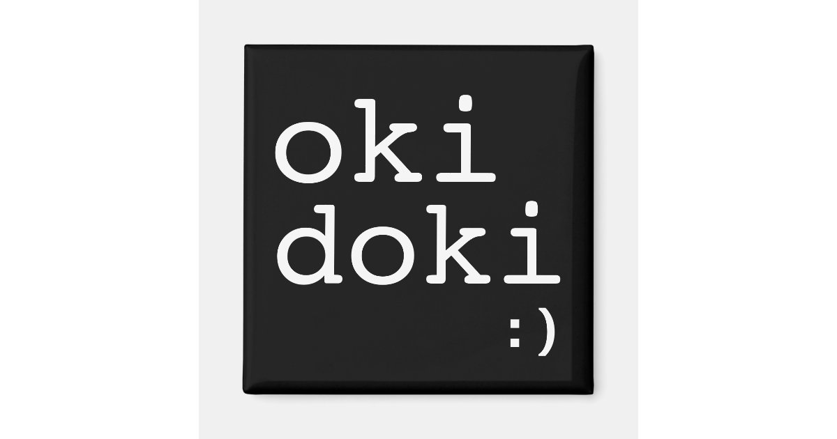 Oki Doki Magnet | Zazzle